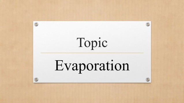 Presentation on Evaporation, its process and factors affecting ...