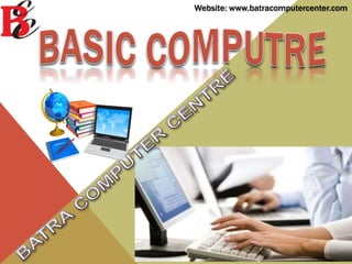 BASIC COMPUTER COURSE ! BATRA COMPUTER CENTRE | PPT