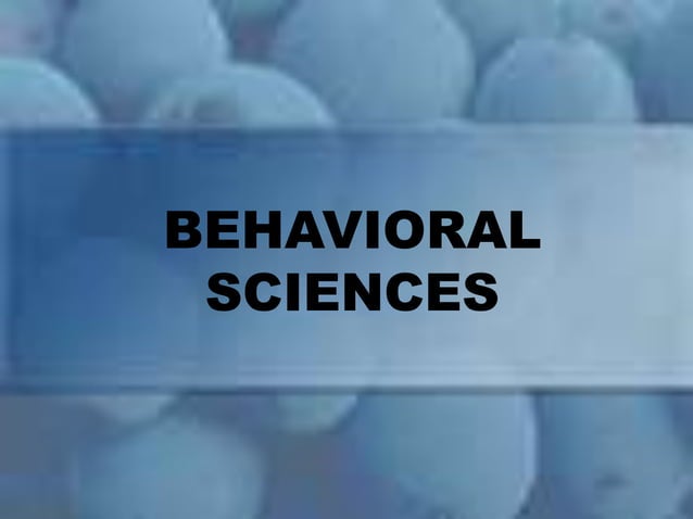 Presentation behavioral sciences | PPTX | Science
