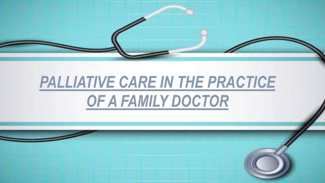 Palliative care in the practice of a family doctor a Presentation by ...