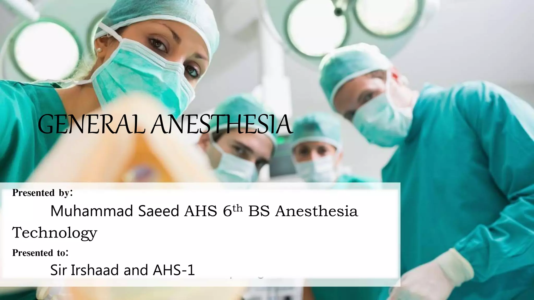 General anesthesia Presentation by Muhammad Saeed | PPTX