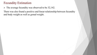 Length weight relationship, condition factor & fecundity estimation of ...
