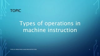 Types of operations in machine instruction | PPTX