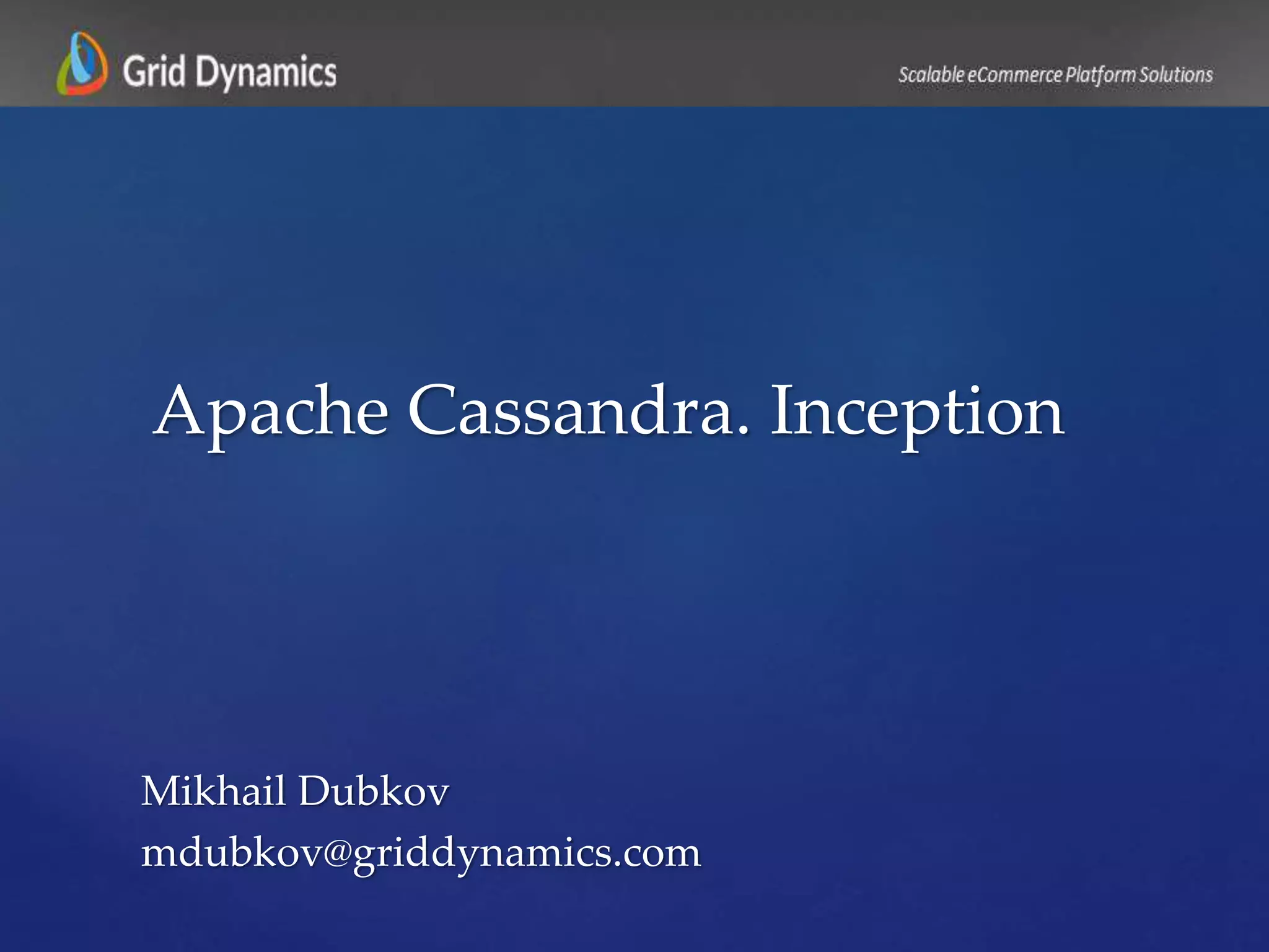 Apache Cassandra. Inception - all you need to know by Mikhail Dubkov | PPT