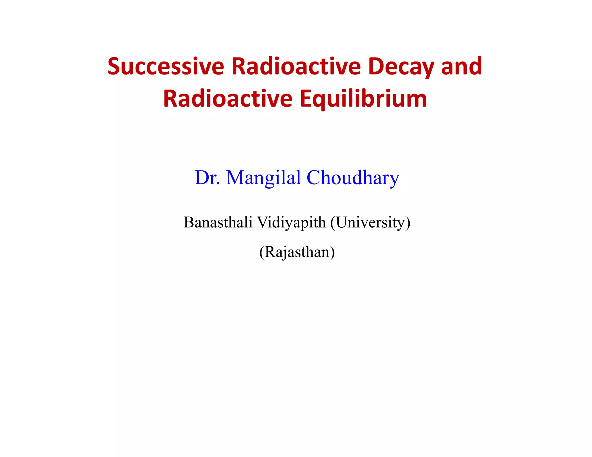 Successive radioactive decay and Radioactive Equilibrium: M Choudhary | PDF