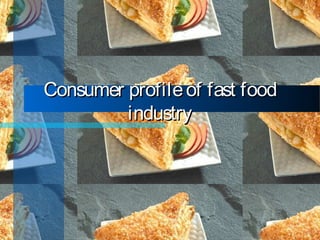 Presentation on Consumer behavioral profile for the fast-food industry ...