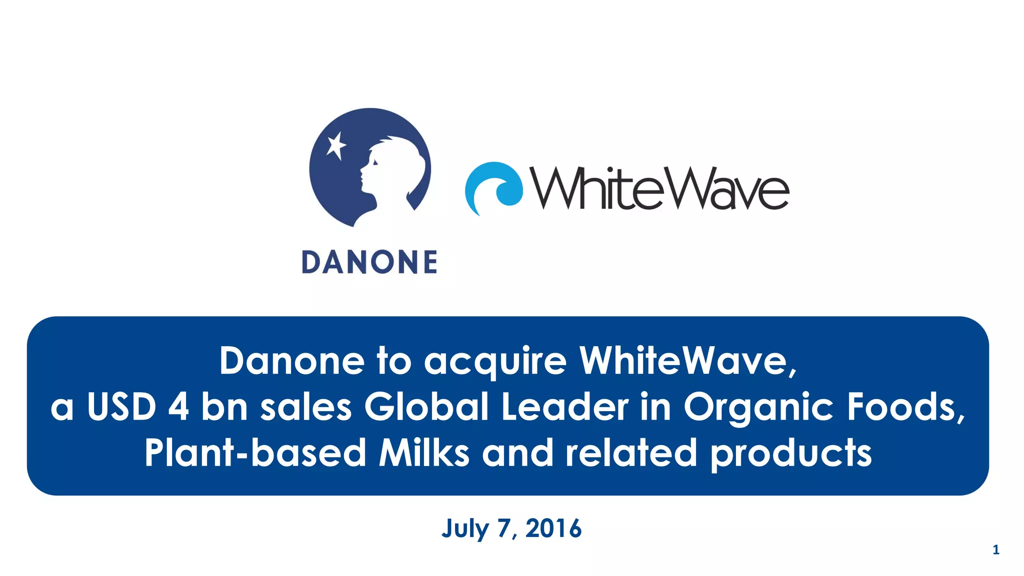Danone Acquisition of White Wave Investor Presentation 7/2016 | PDF