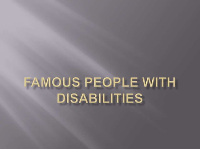 Famous People with Disabilities | PPTX | Physical Therapy | Wellness