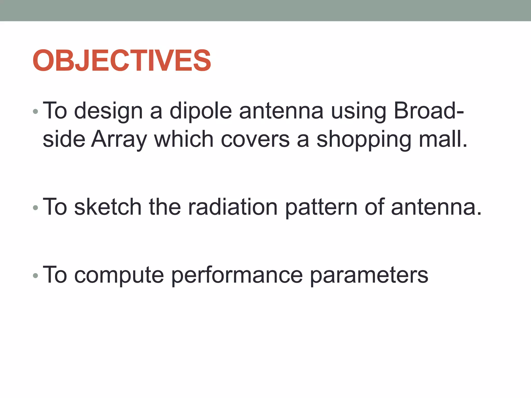 To design a dipole antenna using Broad-side Array which covers a shopping mall | PPTX