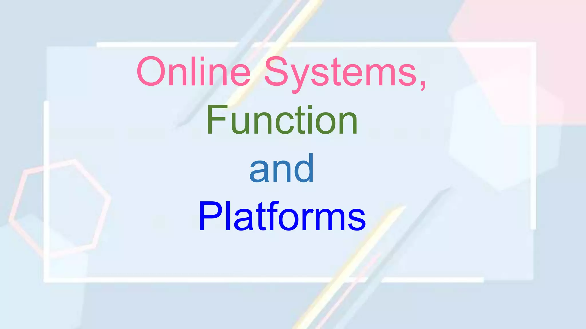 Online Systems, Functions and Platforms | PPTX