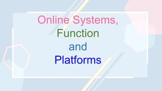 Online Systems, Functions and Platforms | PPTX