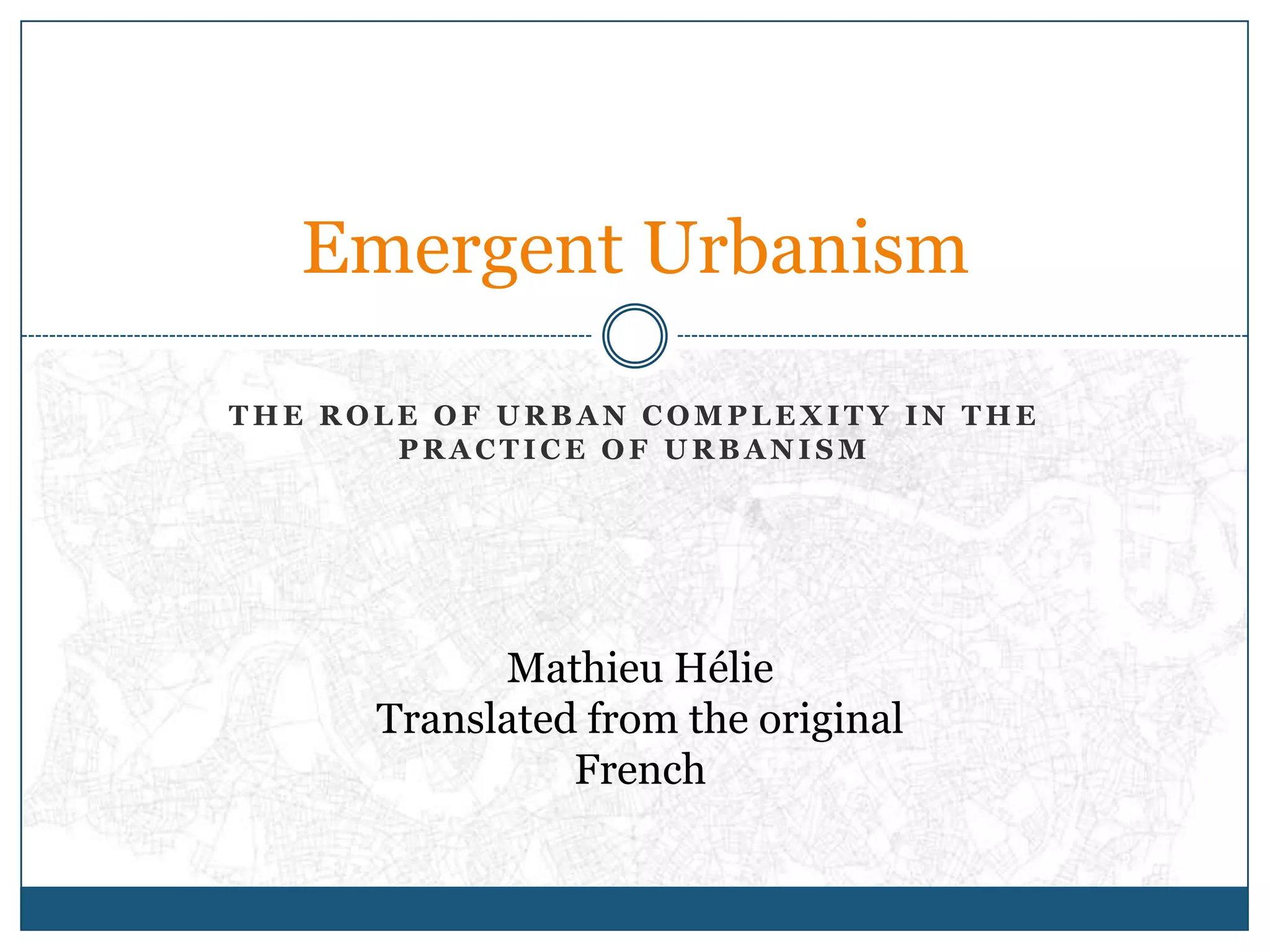 Urban complexity's role in a practical emergent urbanism | PPTX