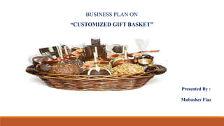 BUSINESS PLAN ON “CUSTOMIZED GIFT BASKET” Entreprenourship | PPT