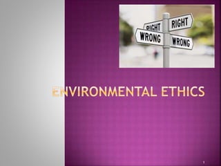 Presentation environmental ethics_1502530007_266921 | PPTX