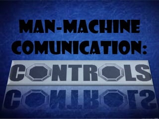 man-machine communication:controls | PPT