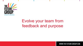 Evolve your team from feedback and purpose | PPTX