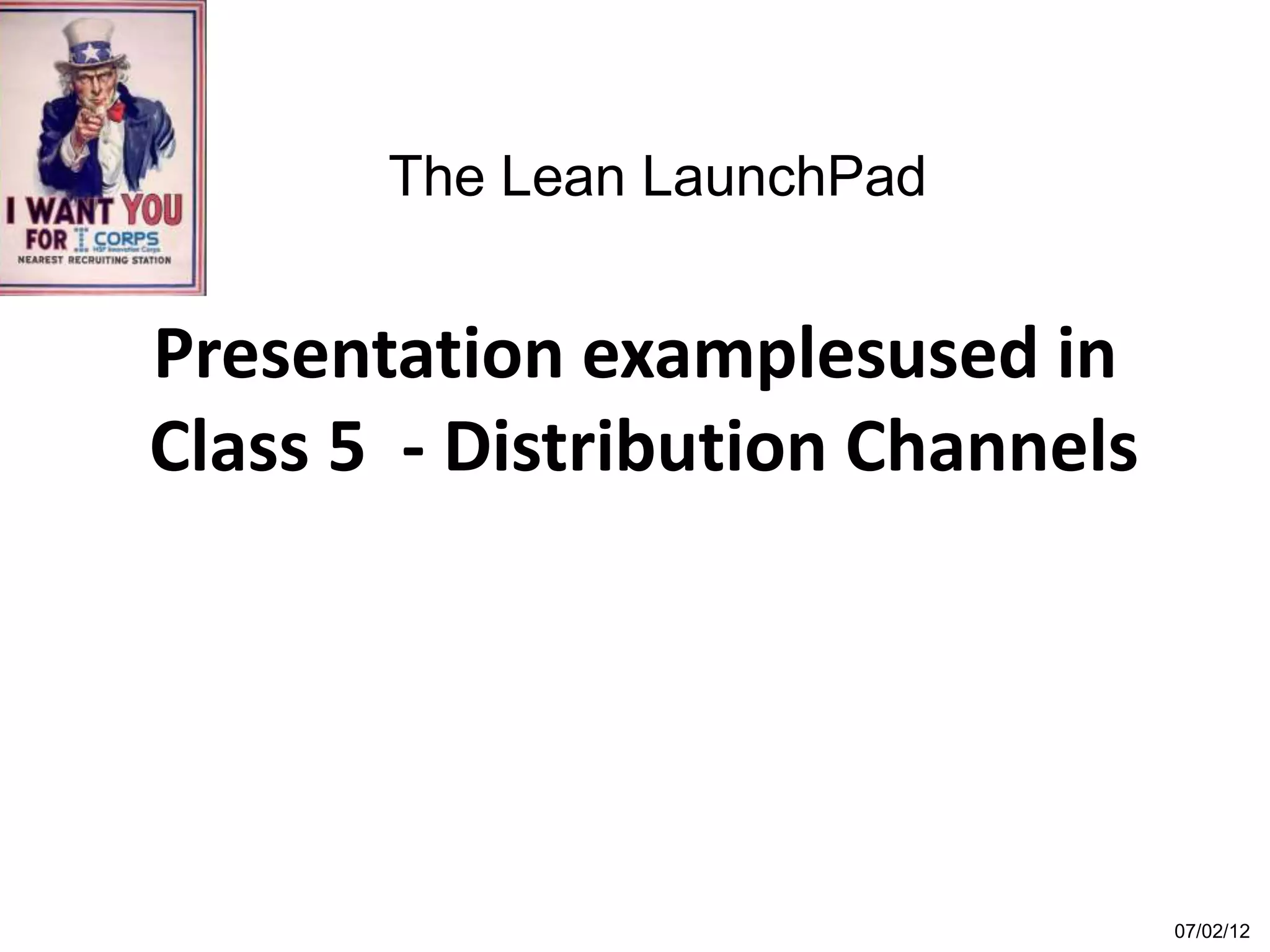Lean LaunchPad Class 5 Distribution Channels Examples | PPT