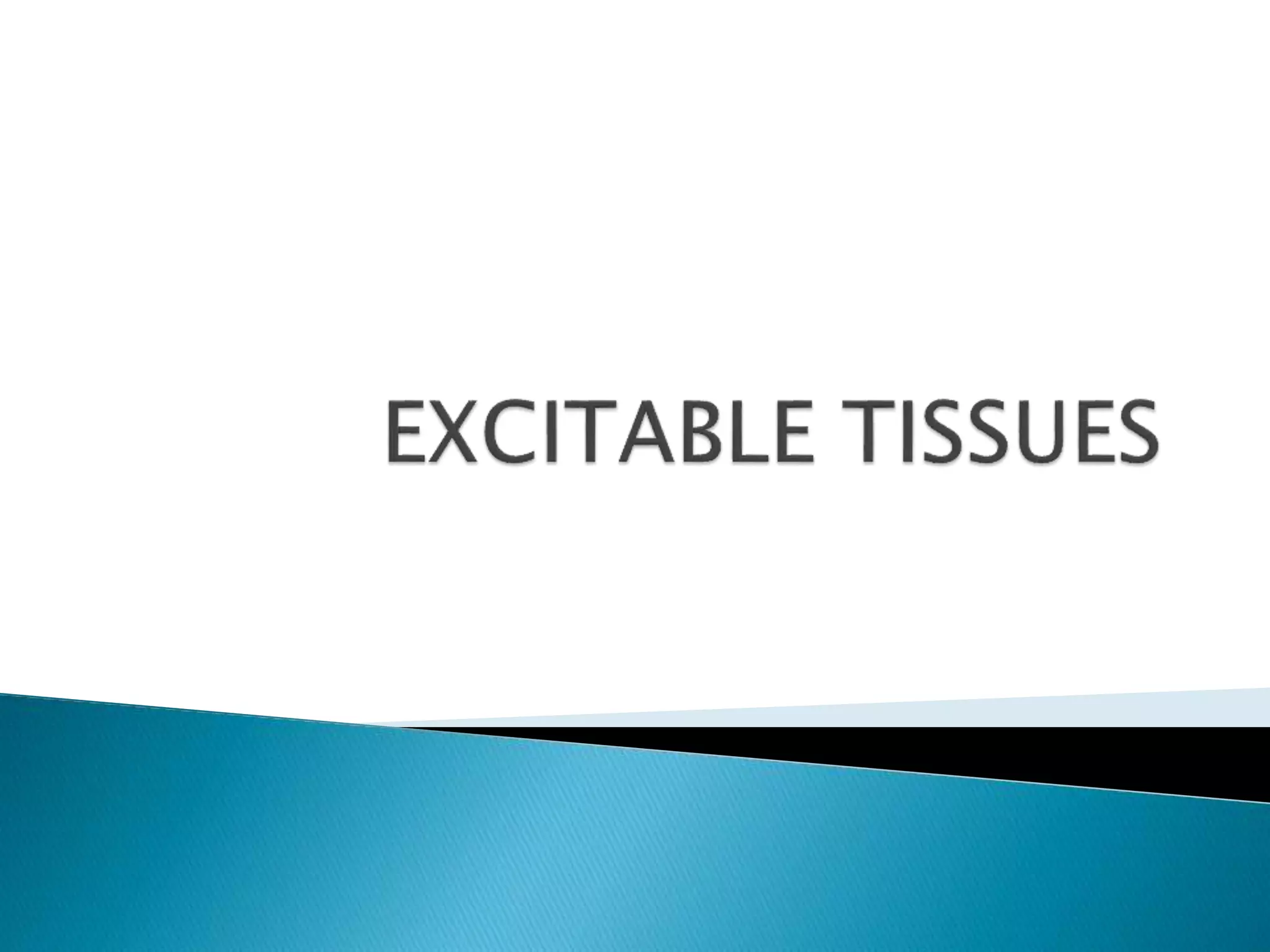 Presentation EXCITABLE TISSUES.pptx