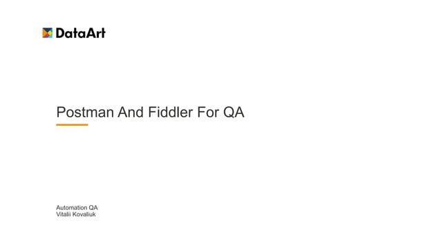 Postman and Fiddler for QA. Vitalii Kovaliuk | PPTX