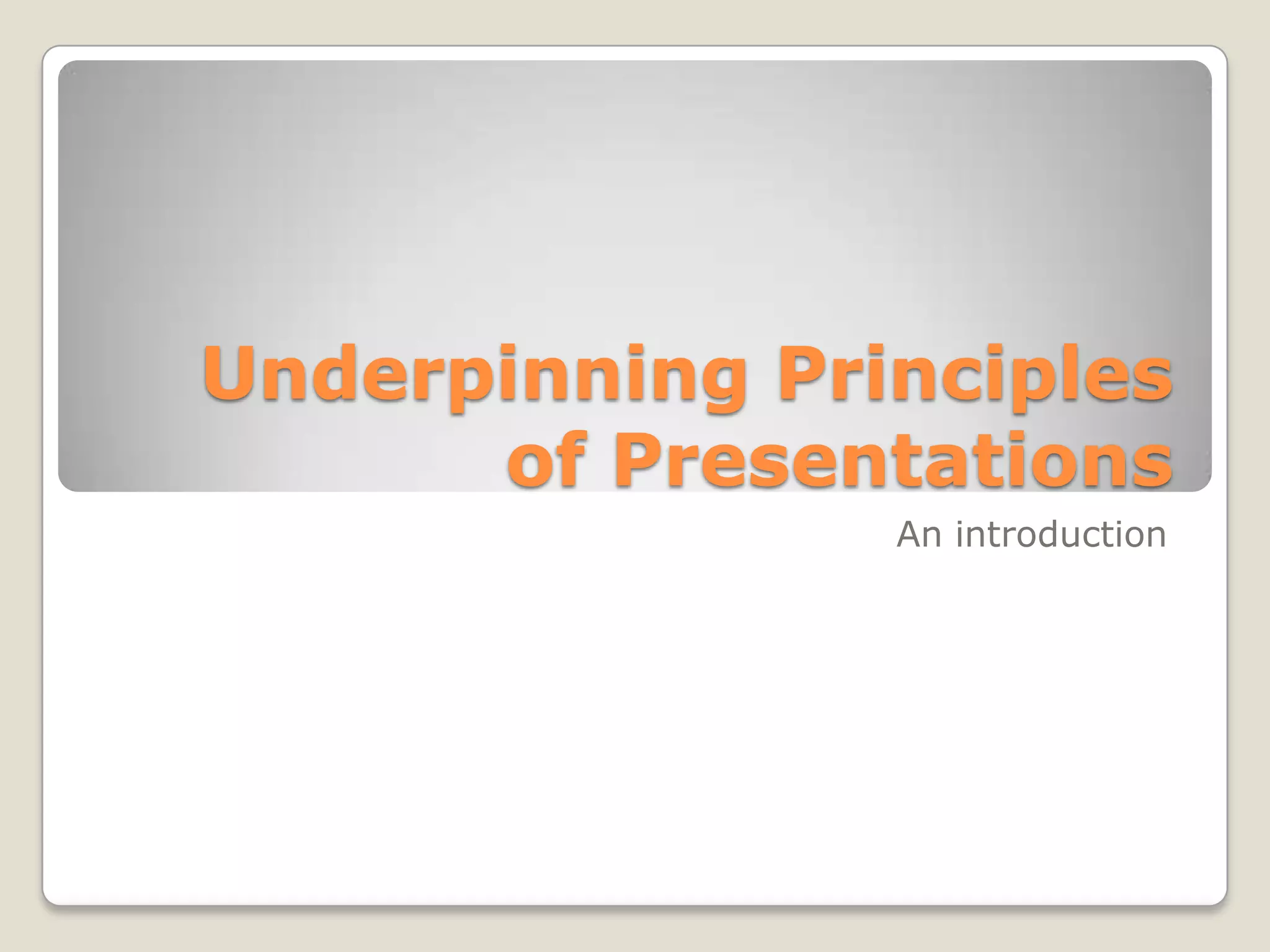 Underpinning Principles of Presentation | PPTX