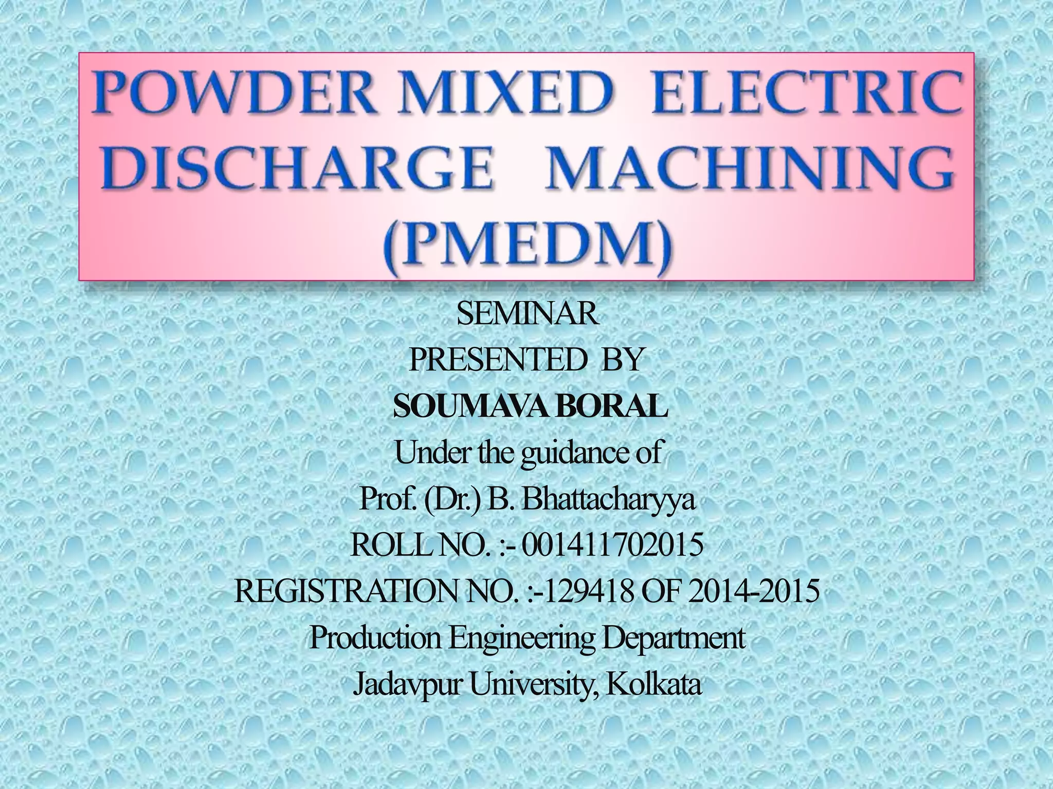 Powder Mixed Electric Discharge Machining (PMEDM) by Soumava Boral | PPTX