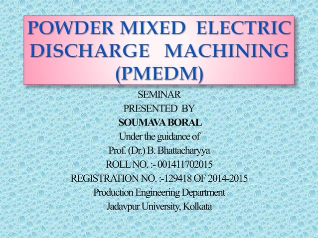 Powder Mixed Electric Discharge Machining (PMEDM) by Soumava Boral | PPTX