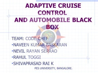Adaptive Cruise Control & Automobile Black box -Team Code Chef - PES ...