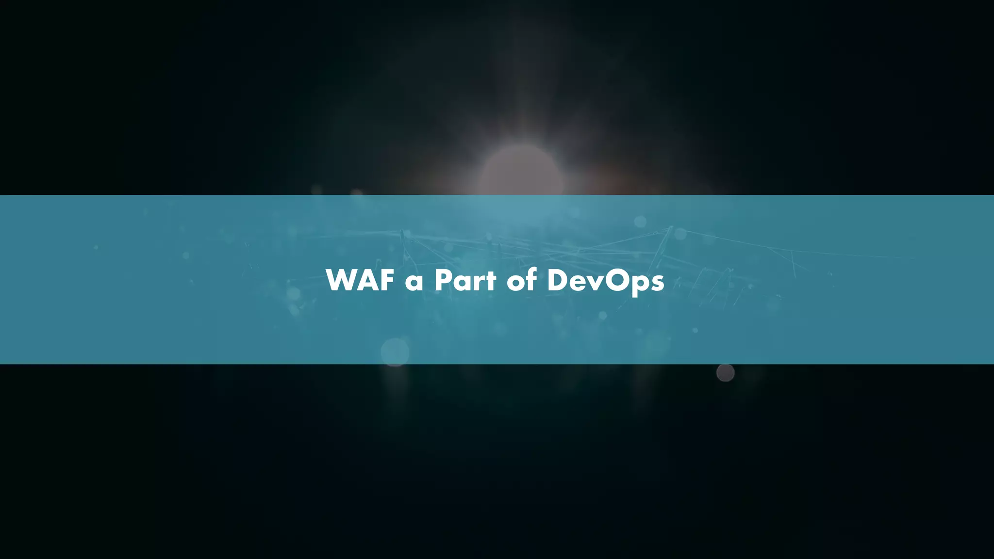 Web Application Firewall - Friend of your DevOps Chain? | PPT