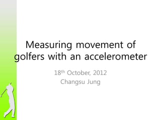 Measuring movements of golfers with an accelerometer | PDF