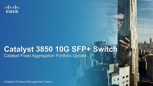 Future Proofing Your Network with the New Cisco Catalyst 3850 10G ...