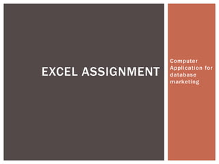 Excel Assignment 2 - Presentation Computer Application for database marketing | PPT