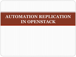 Presentation fyp1automationreplicationinopenstack | PPT