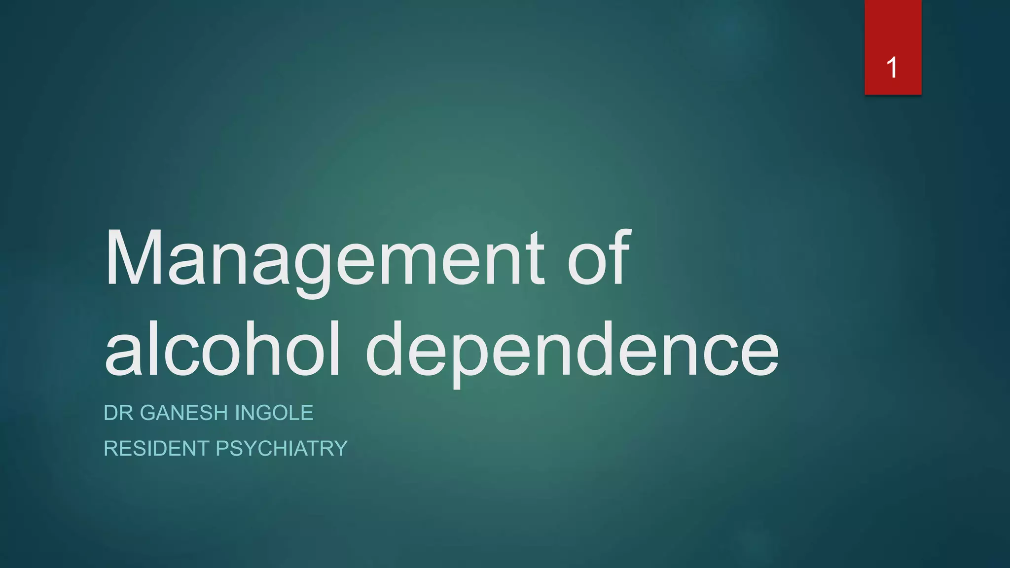 Management of Alcohol Dependence | PPTX
