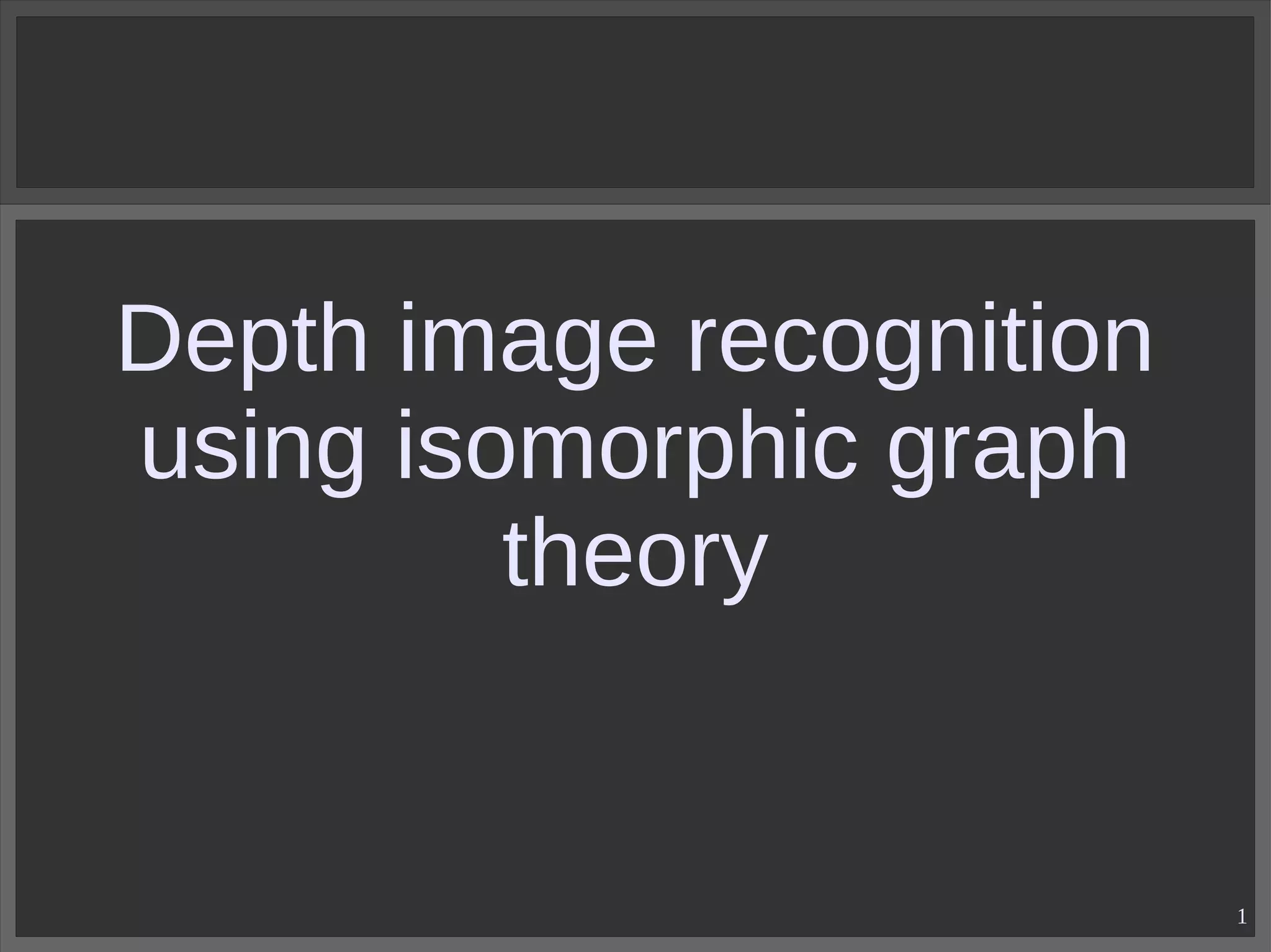 Depth image recognition using isomorphic graph theory | ODP