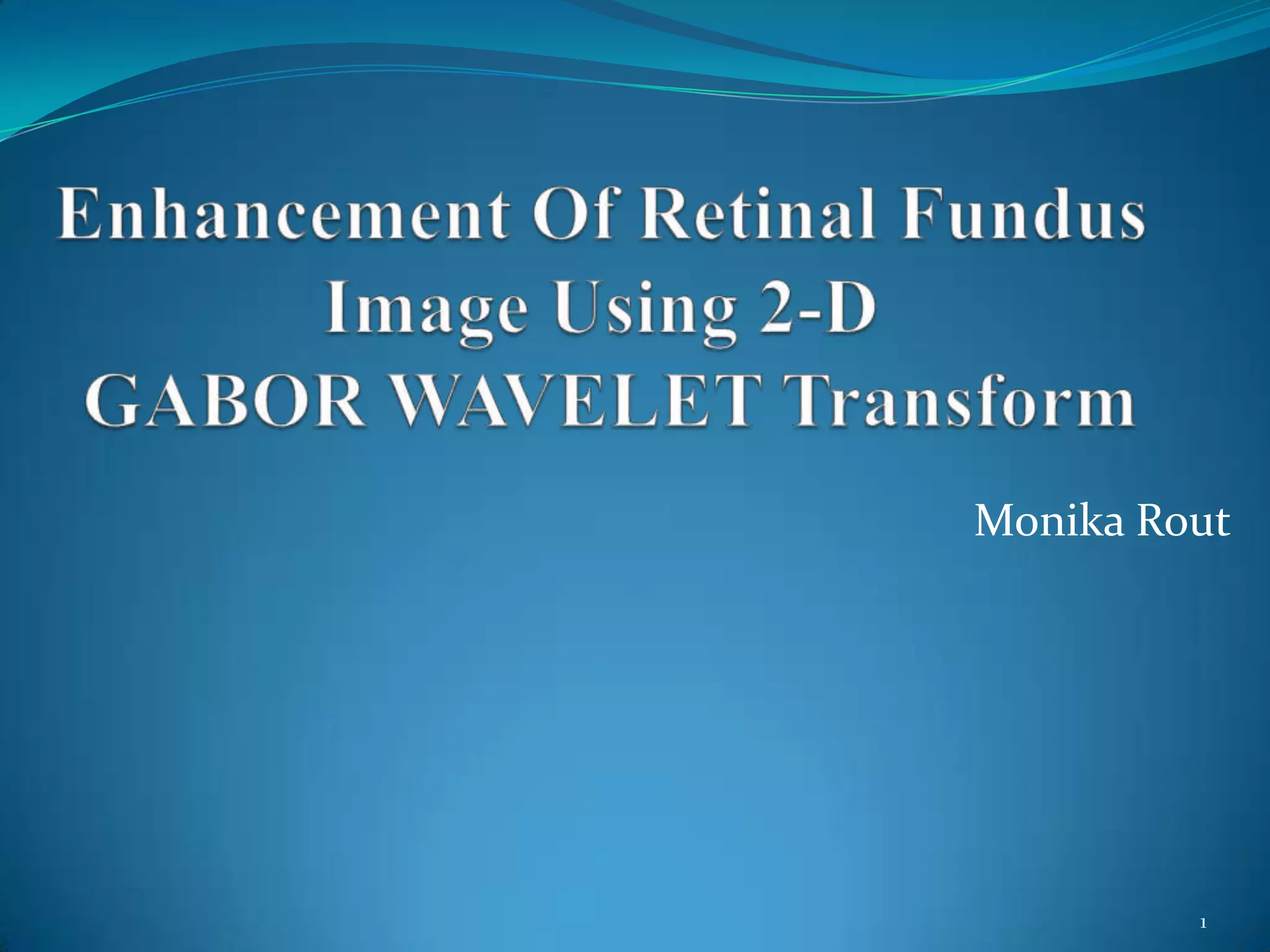 Enhancement Of Retinal Fundus Image Using 2 D Gabor Wavelet Transform Ppt