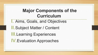 Components of Curriculum and Curriculum Approaches | PPTX