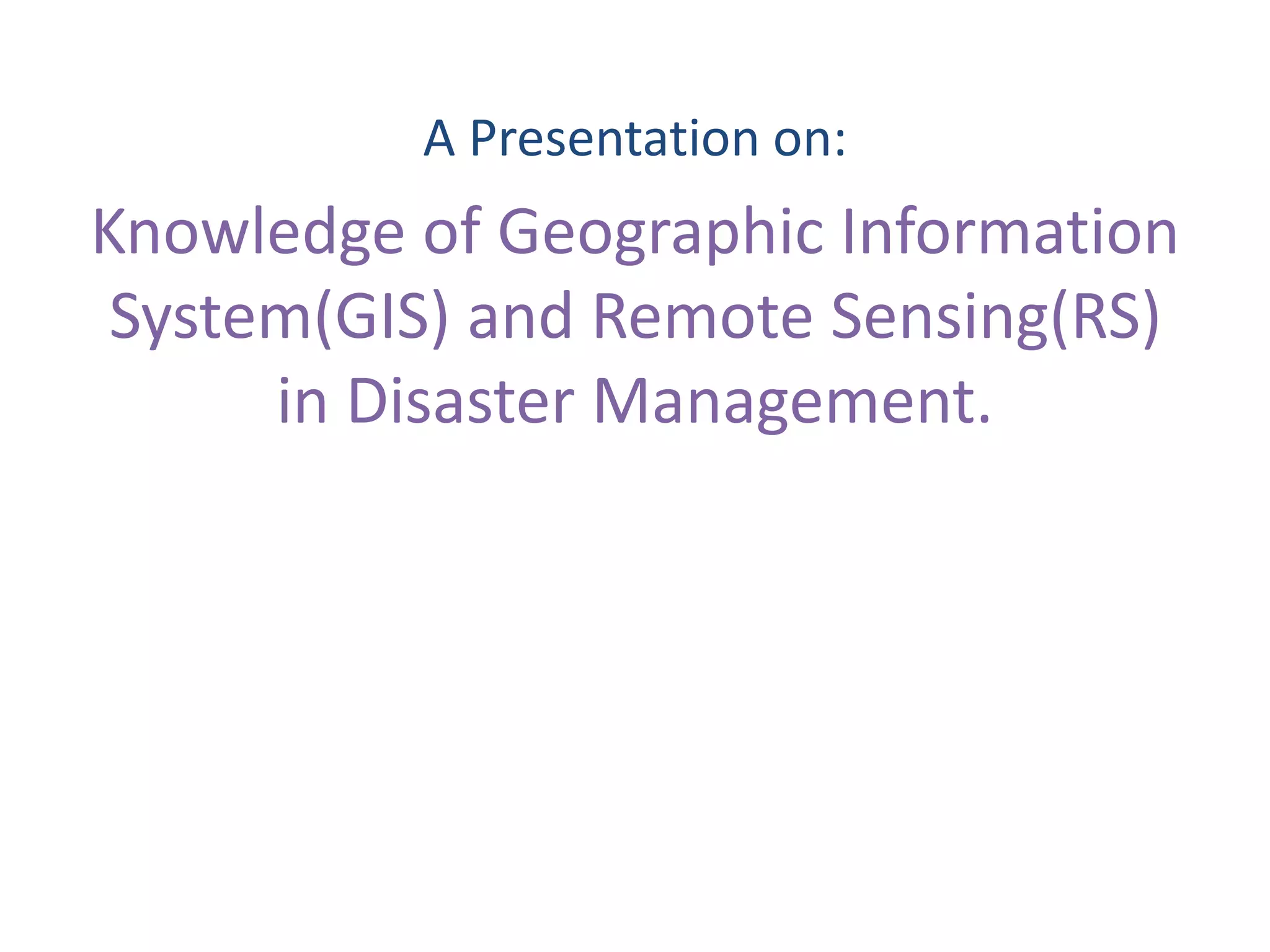 Geographic Information System(GIS) and Remote Sensing(RS) in Disaster Management. | PPTX