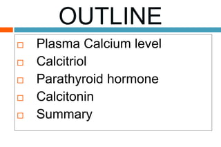Role of PTH , Calcitonin , Calcitriol in Regulation of Plasma-Calcium Level | PPTX