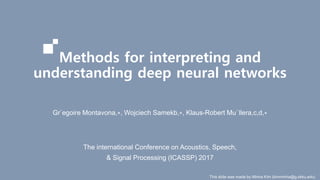 Methods for interpreting and understanding deep neural networks | PPT
