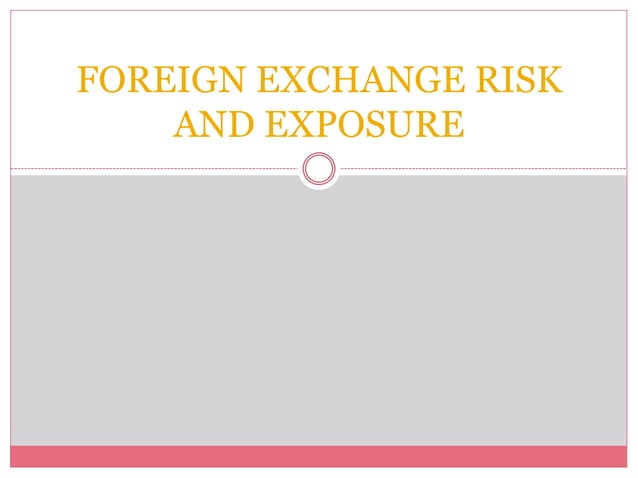 Risk associated with Foreign Exchange | PPT
