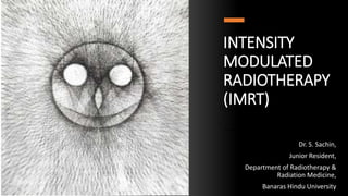 Intensity Modulated Radiotherapy (IMRT) - Dr. S. Sachin | PPTX