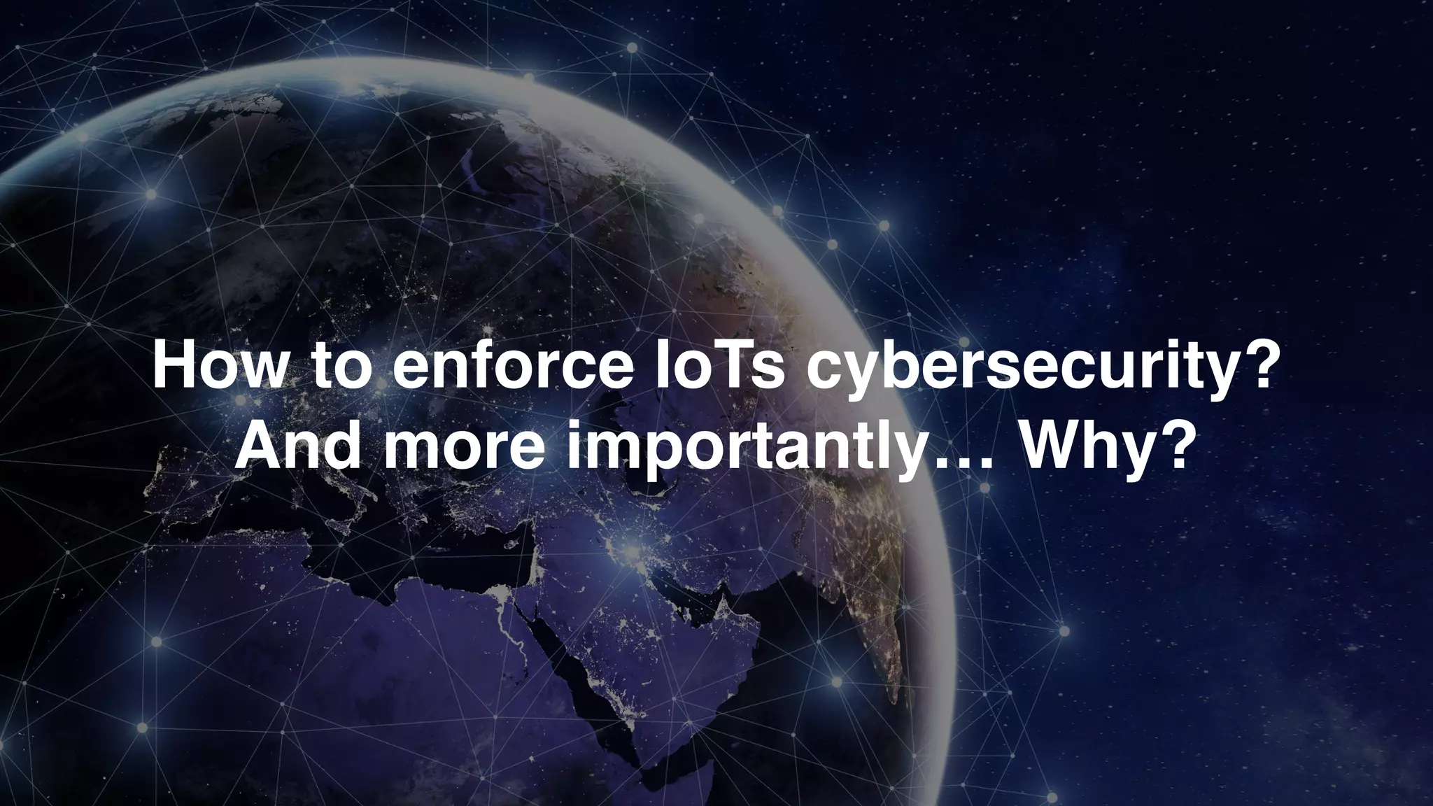 Why a new cybersecurity paradigm for IoTs | PPT