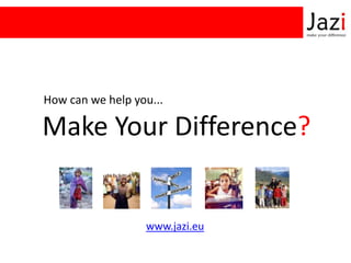 Jazi | make your difference | PPT