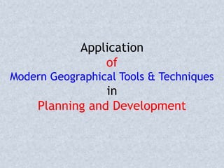 Application of Modern Geographical Tools & Techniques in Planning and ...