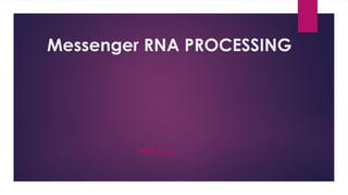 presentation messenger RNA processing by sania urooj roll no 08.pptx
