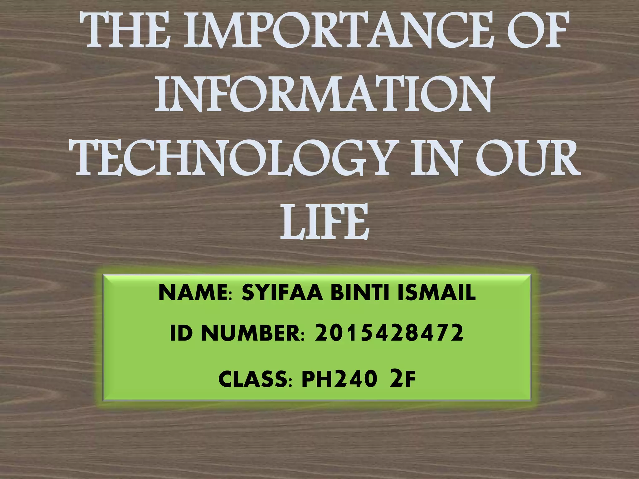 THE IMPORTANCE OF INFORMATION TECHNOLOGY IN OUR LIFE | PPTX