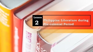 Module 2: Historical Overview of Philippine Literature: Pre-colonial ...