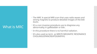 Megnatic resonance Cholangiography.pptx