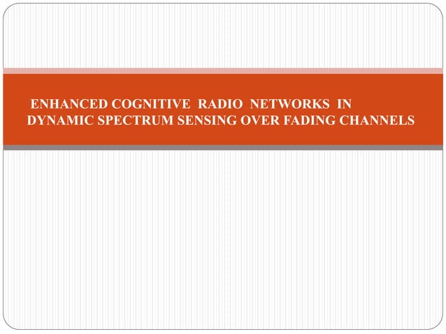 Enhanced Cognitive Radio Network In Dynamic Spectrum Sensing Ppt