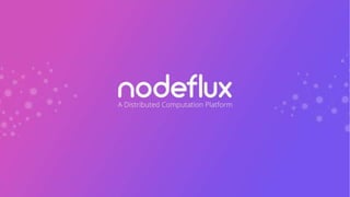 Nodeflux : A Distributed Computation Platform | PPT